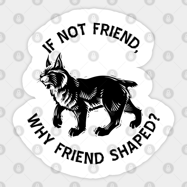 If not friend, why friend shaped? - If Not Friend Why Friend Shaped ... If not friend, why friend shaped? - If Not Friend Why Friend Shaped ...